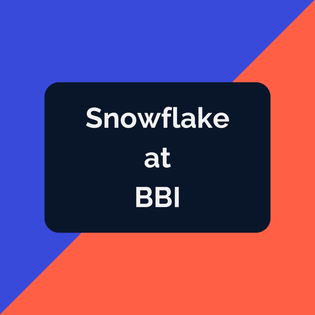 Snowflake at BBI